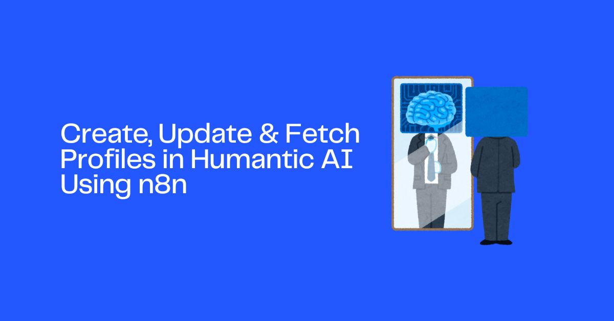 Create, Update & Fetch Profiles in Humantic AI Using n8n