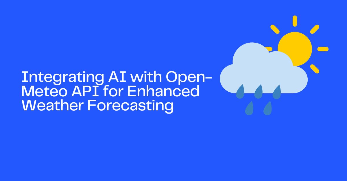 Integrating AI with Open-Meteo API for Enhanced Weather Forecasting
