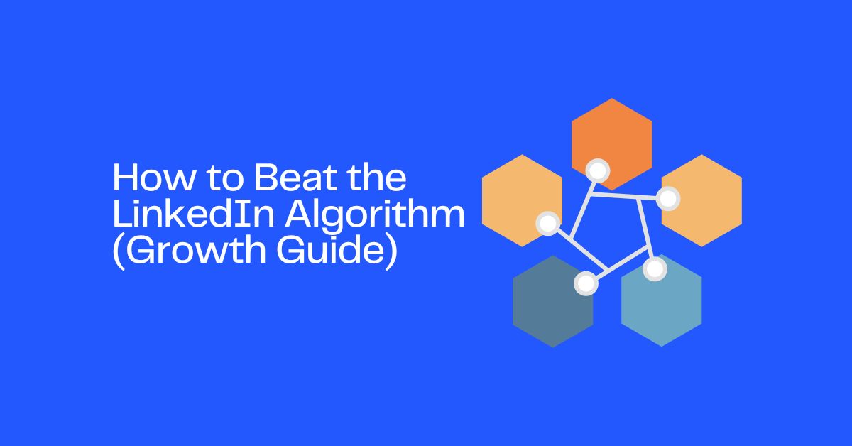 How to Beat the LinkedIn Algorithm (Growth Guide)