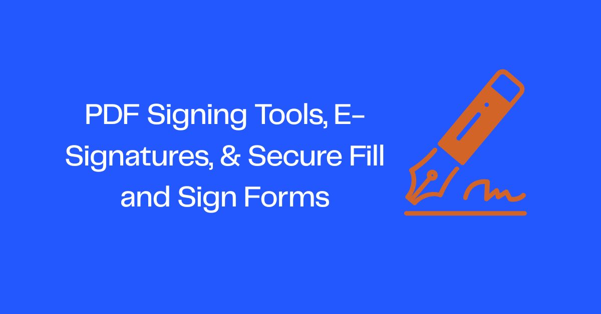 PDF Signing Tools, E-Signatures, & Secure Fill and Sign Forms