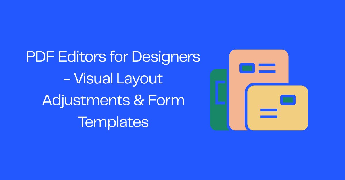 PDF Editors for Designers - Visual Layout Adjustments & Form Templates