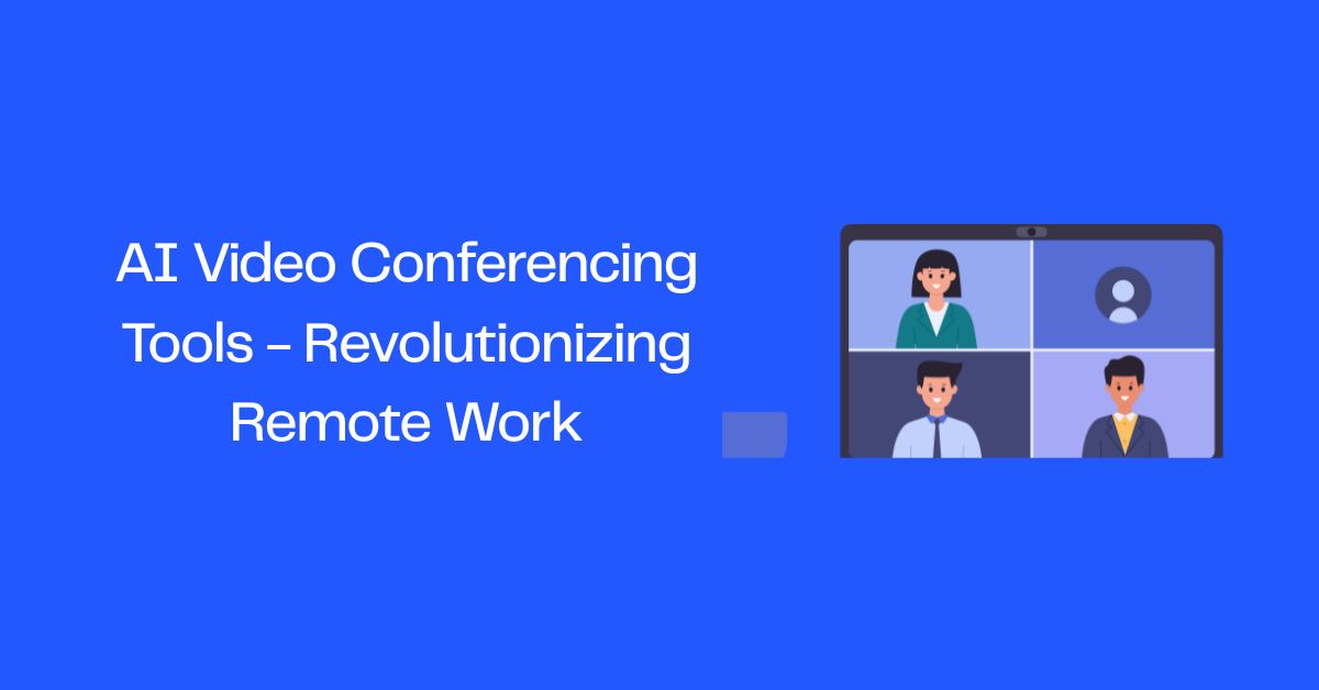 AI Video Conferencing Tools - Revolutionizing Remote Work