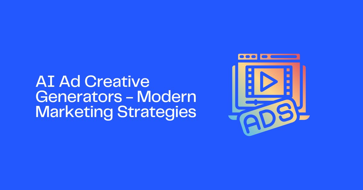 AI Ad Creative Generators - Transforming Modern Marketing Strategies