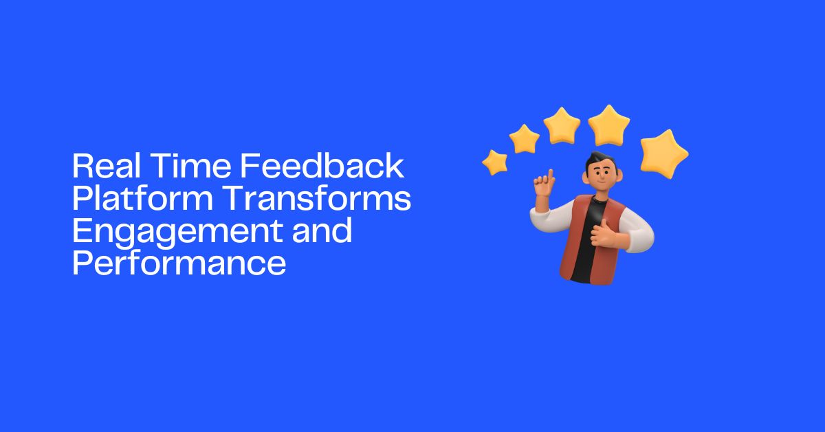 Real Time Feedback Platform Transforms Engagement and Performance