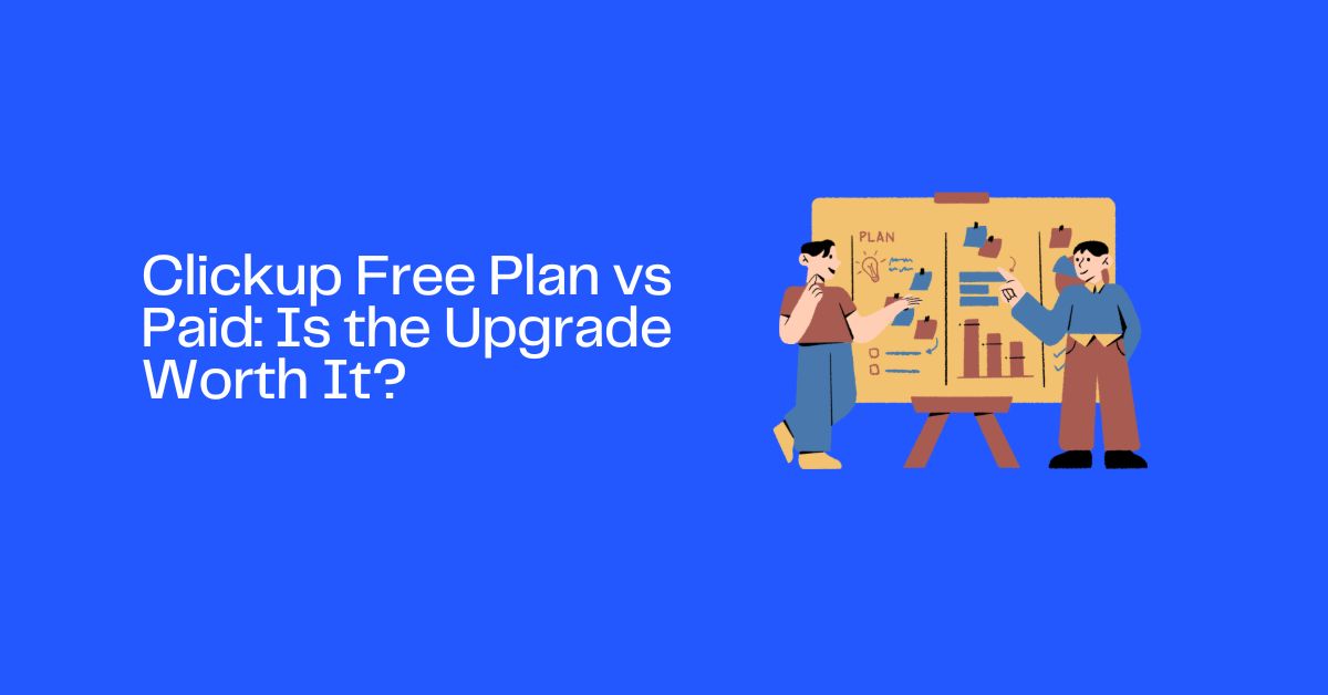 Clickup Free Plan vs Paid: Is the Upgrade Worth It?