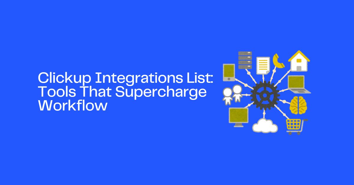 Clickup Integrations List: Tools That Supercharge Workflow